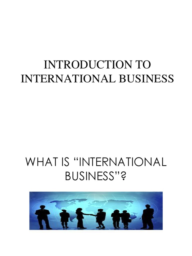 International BUSINESS - ToPIC 1 - Introduction To International ...