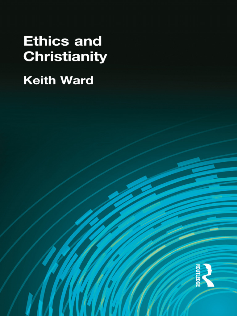 Keith Ward - Ethics and Christianity-Taylor & Francis Group (2004) - 3 | PDF | Atheism | Morality