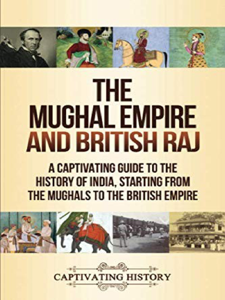 The Mughal Empire and British Raj A Captivating Guide To The History of ...