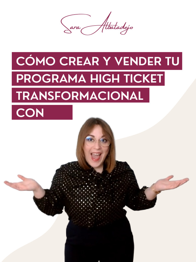 Crea, Conecta y Vende Tu Programa HIGH TICKET Transformacional - SARA ALBALADEJO | PDF