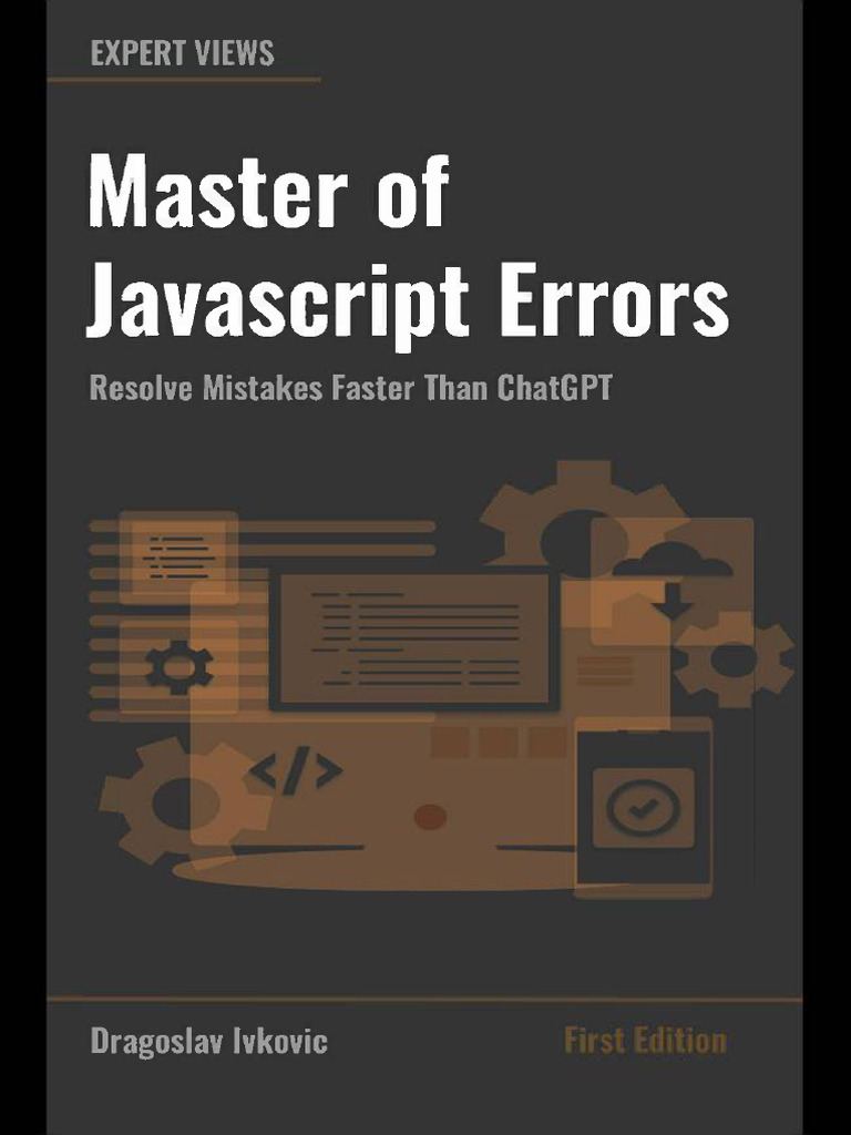 Ivkovic D. Master of JavaScript Errors - Resolve Mistakes Faster Than ChatGPT 2023 | PDF | Scope ...