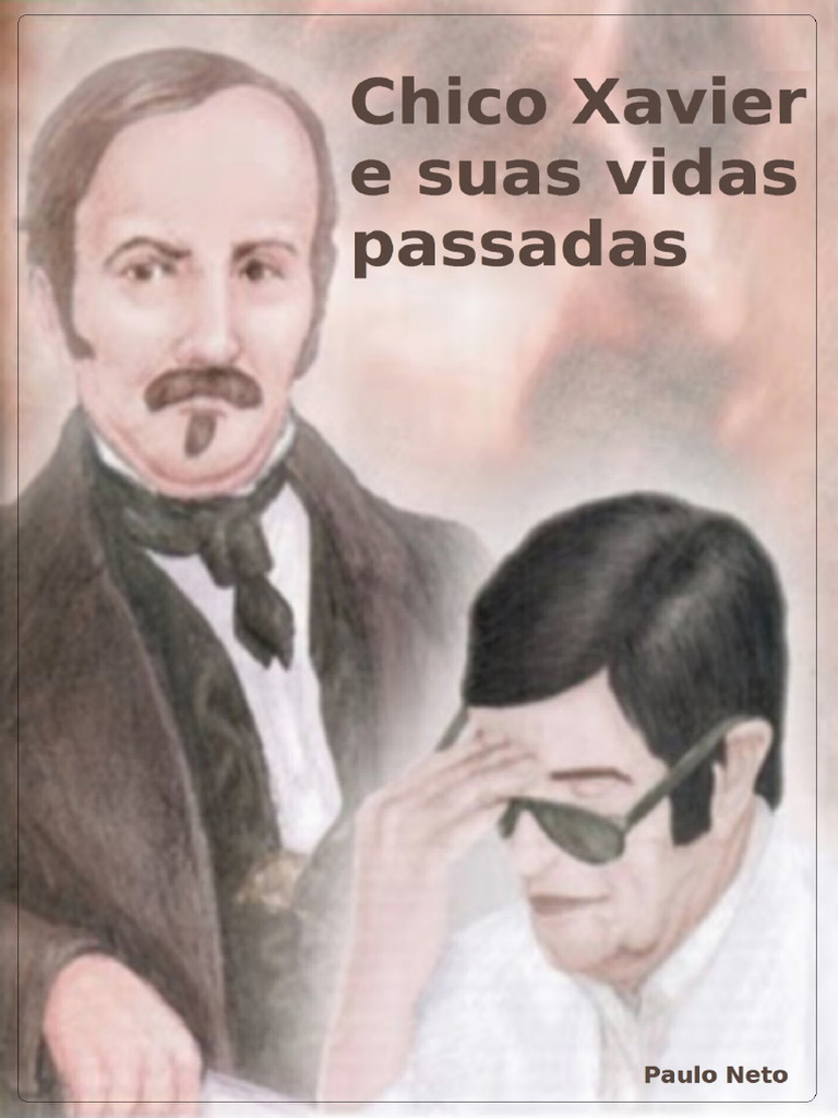 Chico Xavier e Suas Vidas Passadas (Paulo Neto) | PDF | Espiritismo
