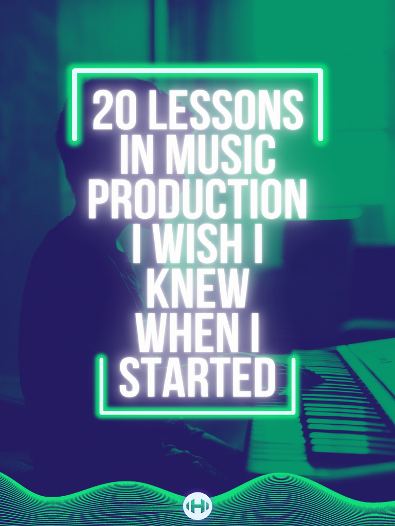 Hyperbits - 20 Lessons in Music Production I Wish I Knew When I Started | PDF | Self-Improvement