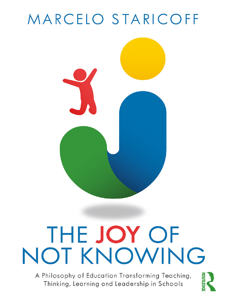The Joy of Not Knowing A Philosophy of Education Transforming Teaching ...