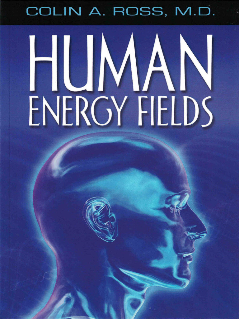 Human Energy Fields - Colin A. Ross (2009) | PDF | Soul | Materialism