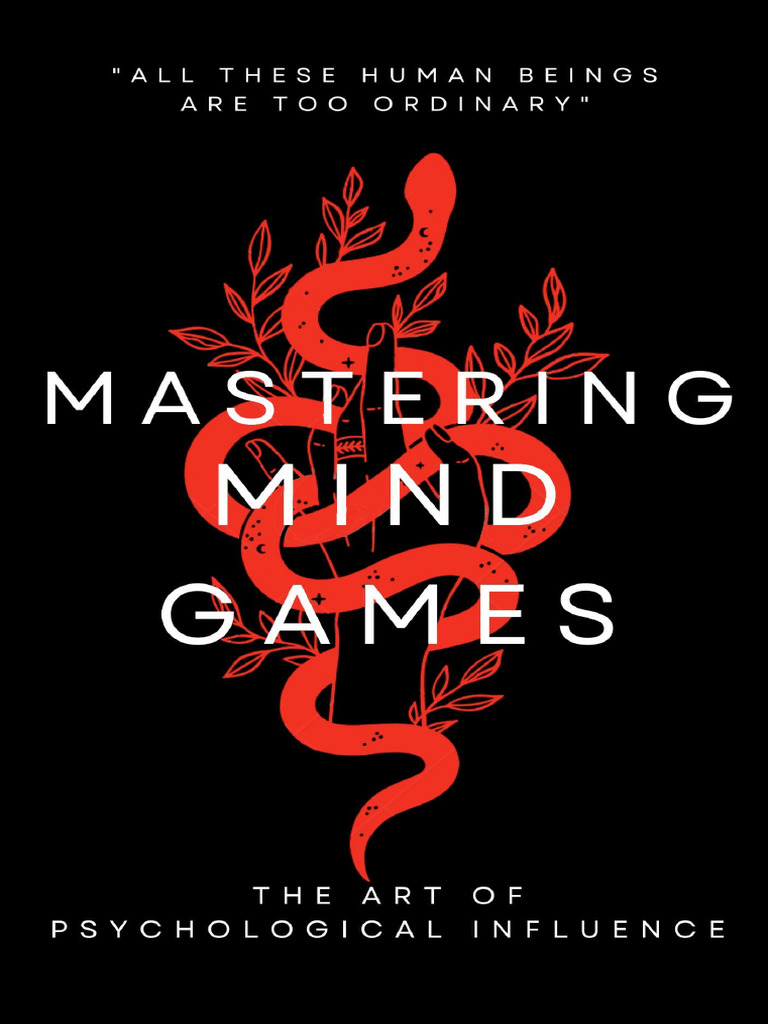 Mastering Mind Games - The Art of Psychological Influnece | PDF ...