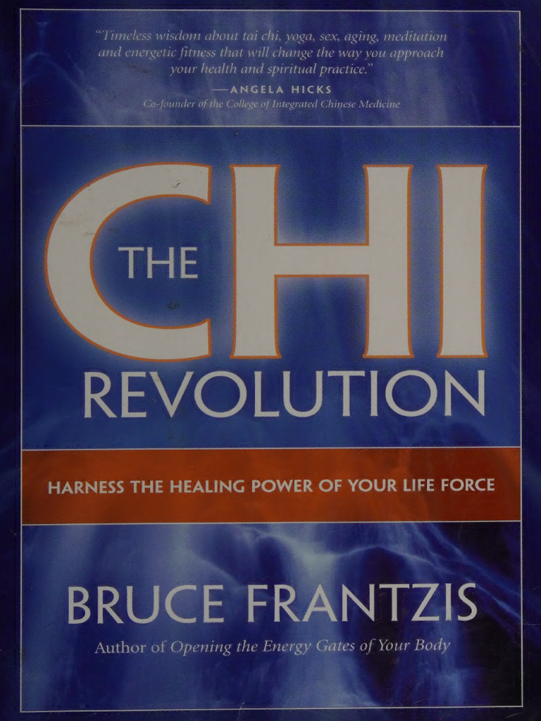 The Chi Revolution Harness the Healing Power of Your Life Force | PDF