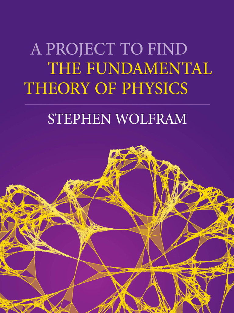 A Project To Find The Fundamental Theory of Physics (Stephen Wolfram ...