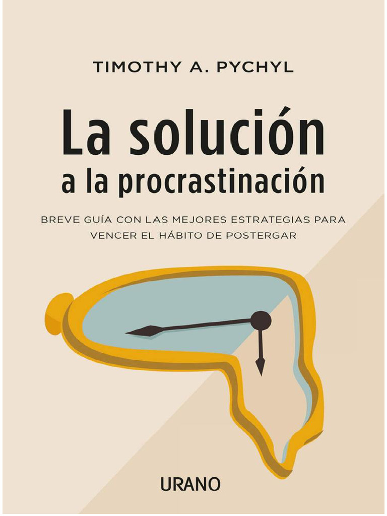 La Solución A La Procrastinación - Timothy A. Pychyl Mundo para ...