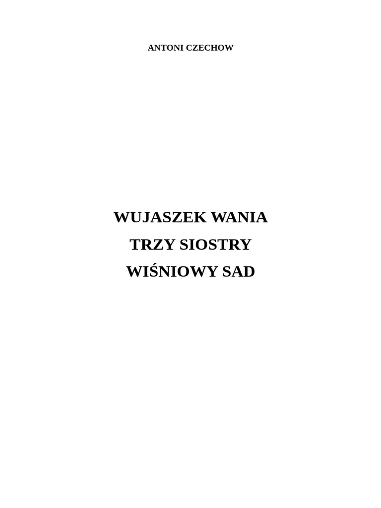 Kopia-pliku-Czechow-A.-Wujaszek-Wania-Trzy-siostry-Wiśniowy-sad-1 | PDF Kopia-pliku-Czechow-A.-Wujaszek-Wania-Trzy-siostry-Wiśniowy-sad-1 | PDF