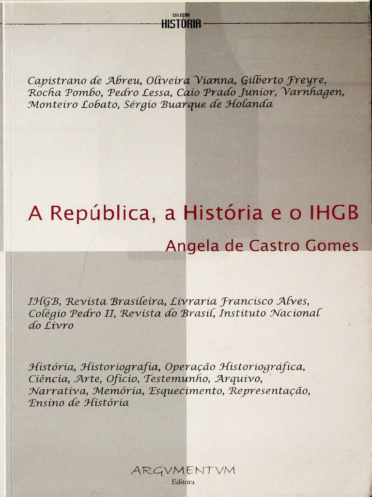 Angela de Castro Gomes - A República, A História e o IHGB | PDF