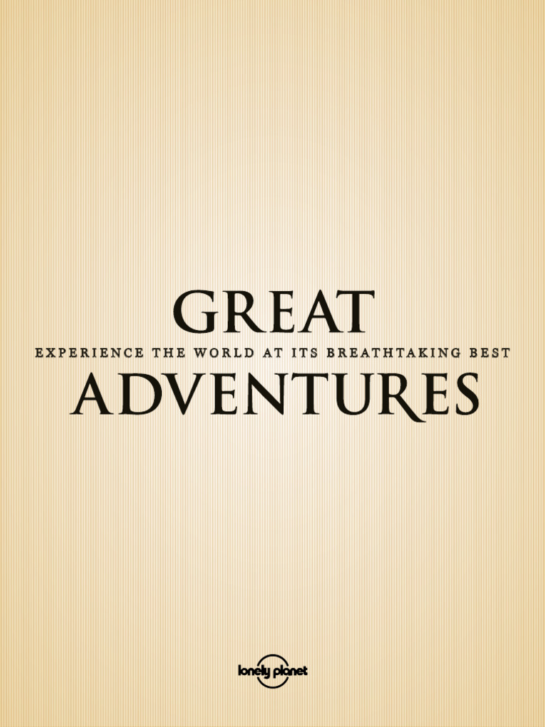 Great Adventures Experience The World at Its Breathtaking Best (Lonely ...