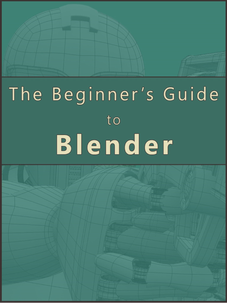 The Beginners Guide To Blender | PDF | 3 D Computer Graphics | Blender ...