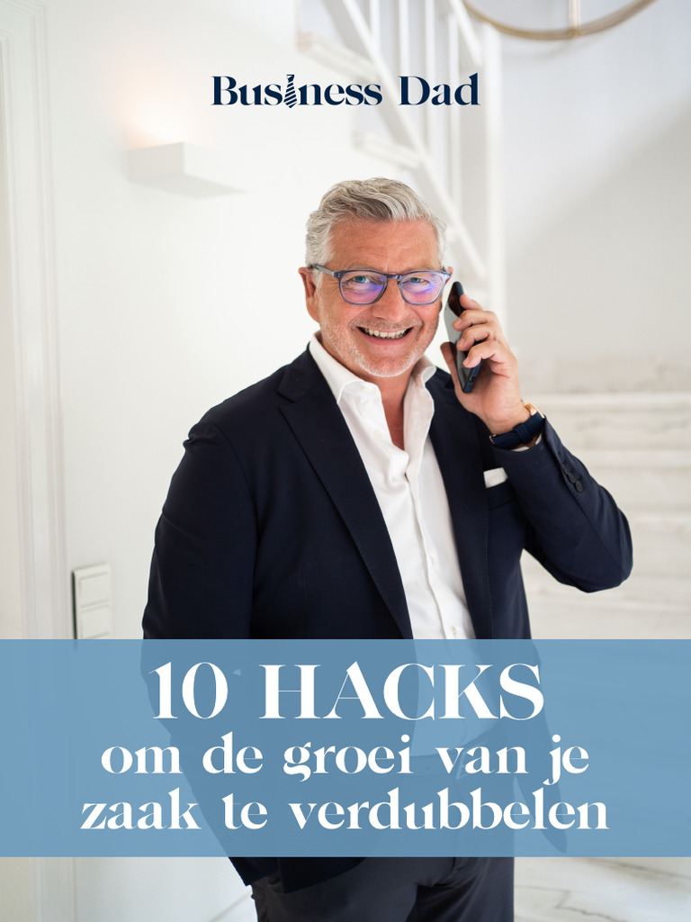 10 Hacks Om de Groei Van Je Zaak Te Verdubbelen Van de Business Dad | PDF
