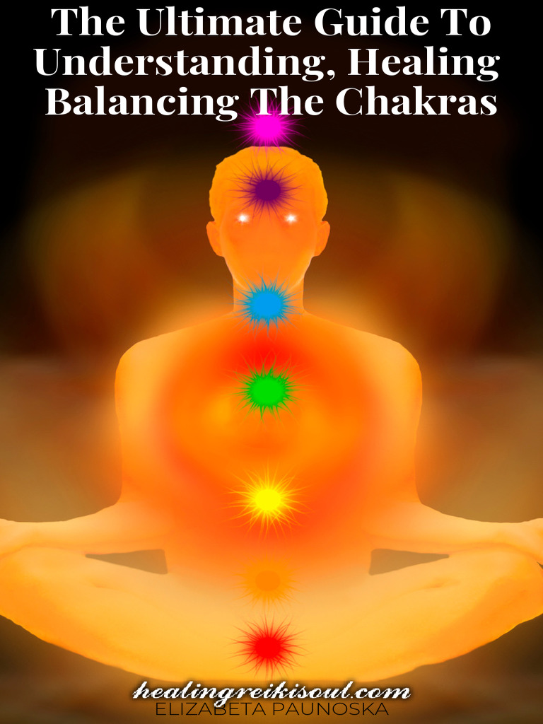 7 The Ultimate Guide To Understanding Healing Balancing The Chakras All ...