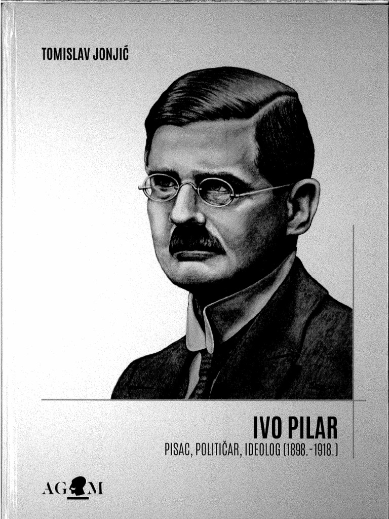 Tomislav Jonjić: Ivo Pilar - Pisac, Političar, Ideolog (1898.-1918.) | PDF