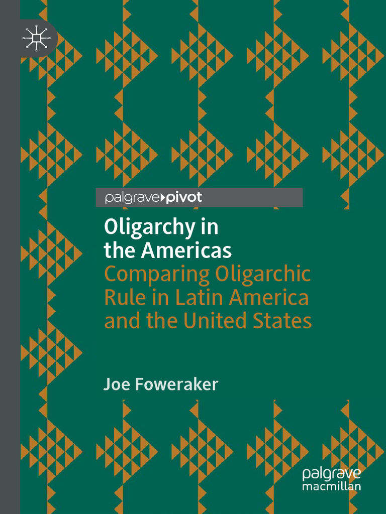 Joe Foweraker - Oligarchy in The Americas - Comparing Oligarchic Rule ...