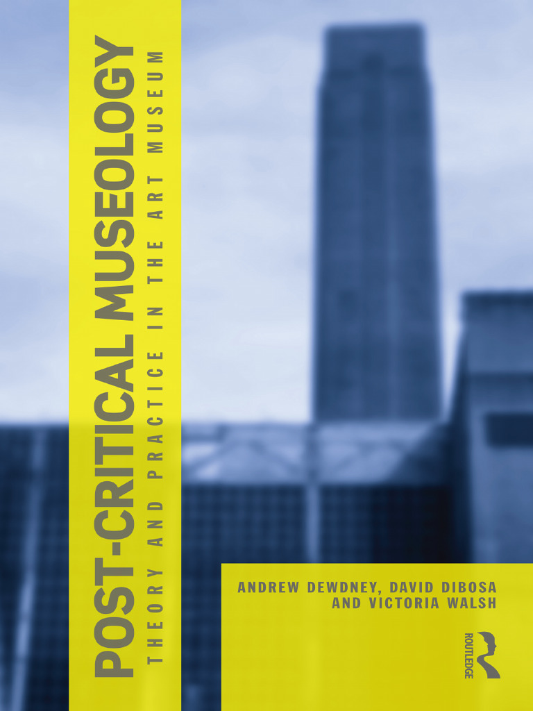 Andrew Dewdney, David Dibosa, Victoria Walsh - Post Critical Museology ...