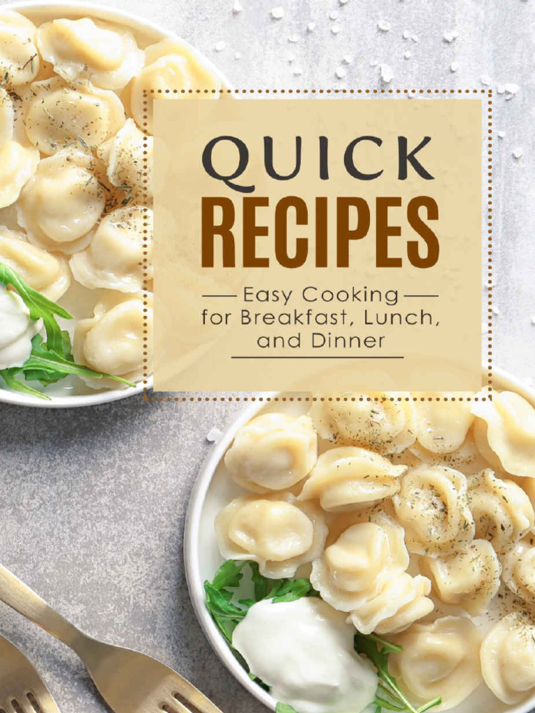Quick Recipes - Easy Cooking For Breakfast, Lunch, and Dinner | PDF ...