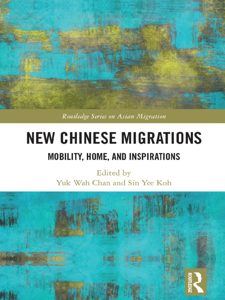New Chinese Migrations - Mobility, Home, and Inspirations - Yuk Wah ...