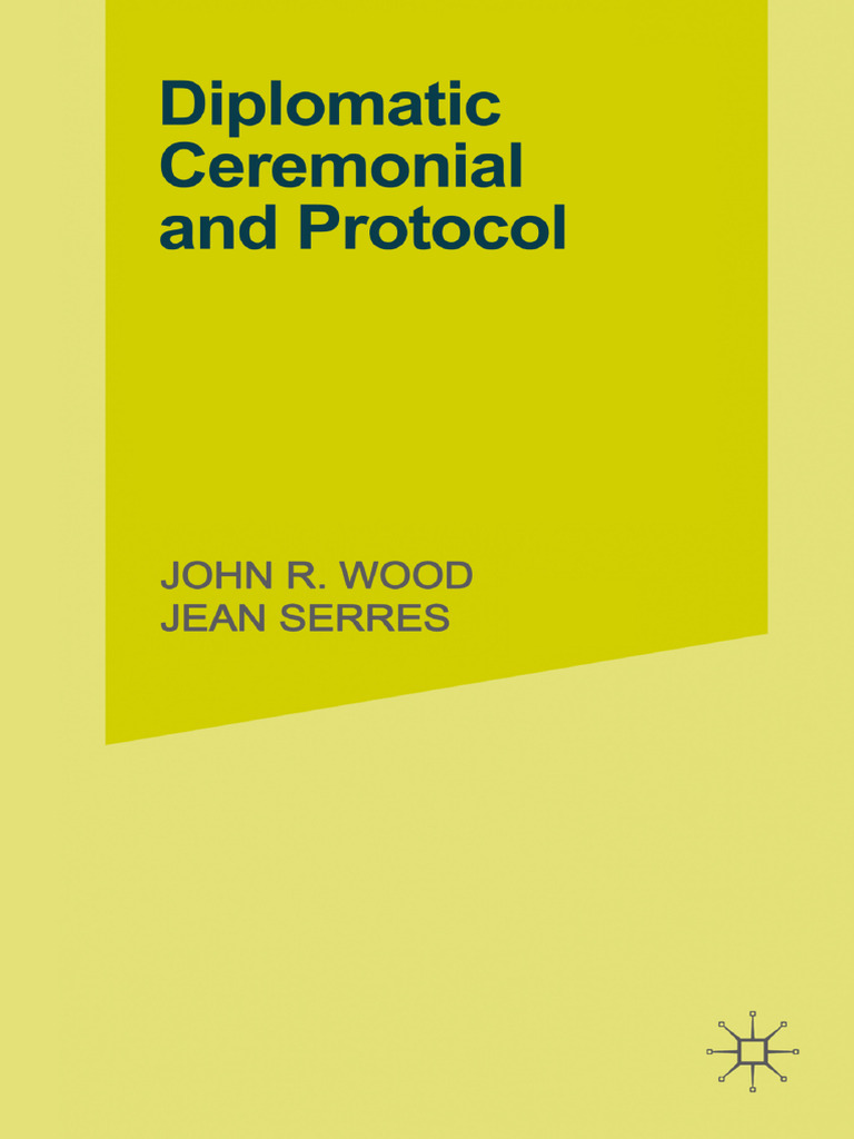 Diplomatic Ceremonial and Protocol Principles, Procedures Practices by ...