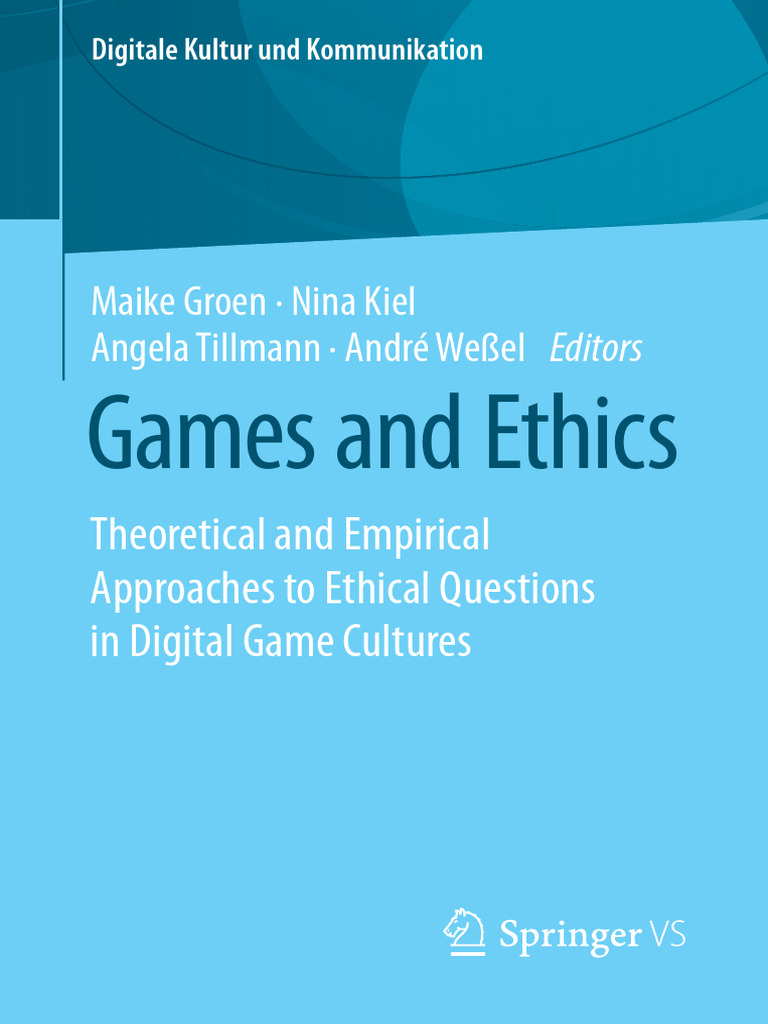 Games and Ethics: Theoretical and Empirical Approaches To Ethical Questions in Digital Game ...