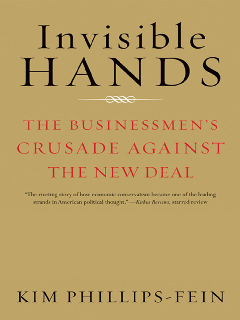 Invisible Hands The Businessmen's Crusade Against The New Deal by Kim ...