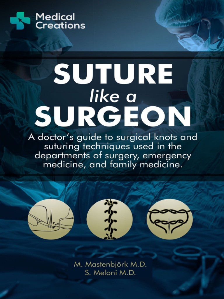 Meloni M.D. S. Mastenbjörk M.D. M. - Suture Like A Surgeon A Doctor S Guide To Surgical Knots ...