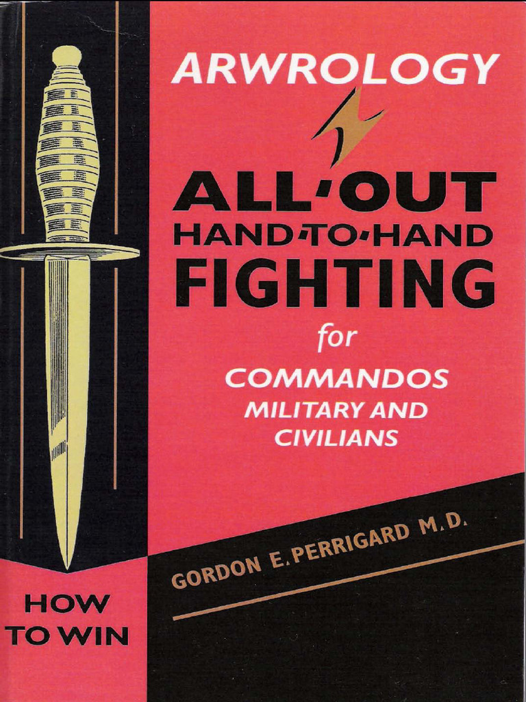 Arwrology All Out Hand To Hand Fighting For Commandos Military and Civilians (Gordon E ...