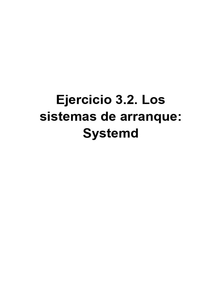 Ejercicio3.2 Lossistemasdearranque Systemd JorgeGutiérrezCastro | PDF | Ingeniería de software ...
