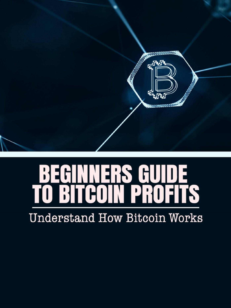 Beginners Guide To Bitcoin Profits Understand How Bitcoin Works ... Beginners Guide To Bitcoin Profits Understand How Bitcoin Works ...