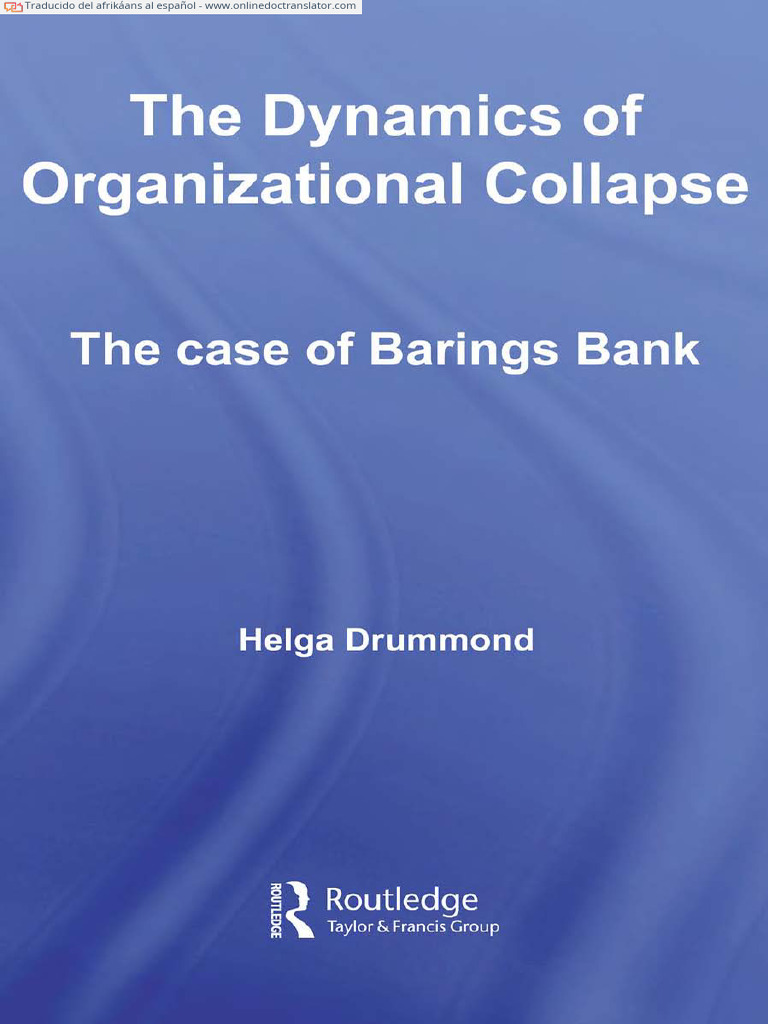 The Dynamics of Organizational Collapse The Case of Barings Bank by ...