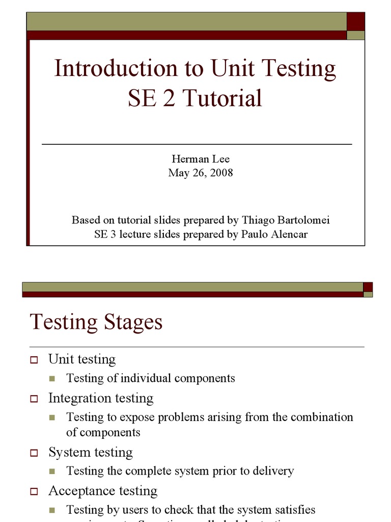 Introduction To Unit Testing SE 2 Tutorial: Herman Lee May 26, 2008 ...