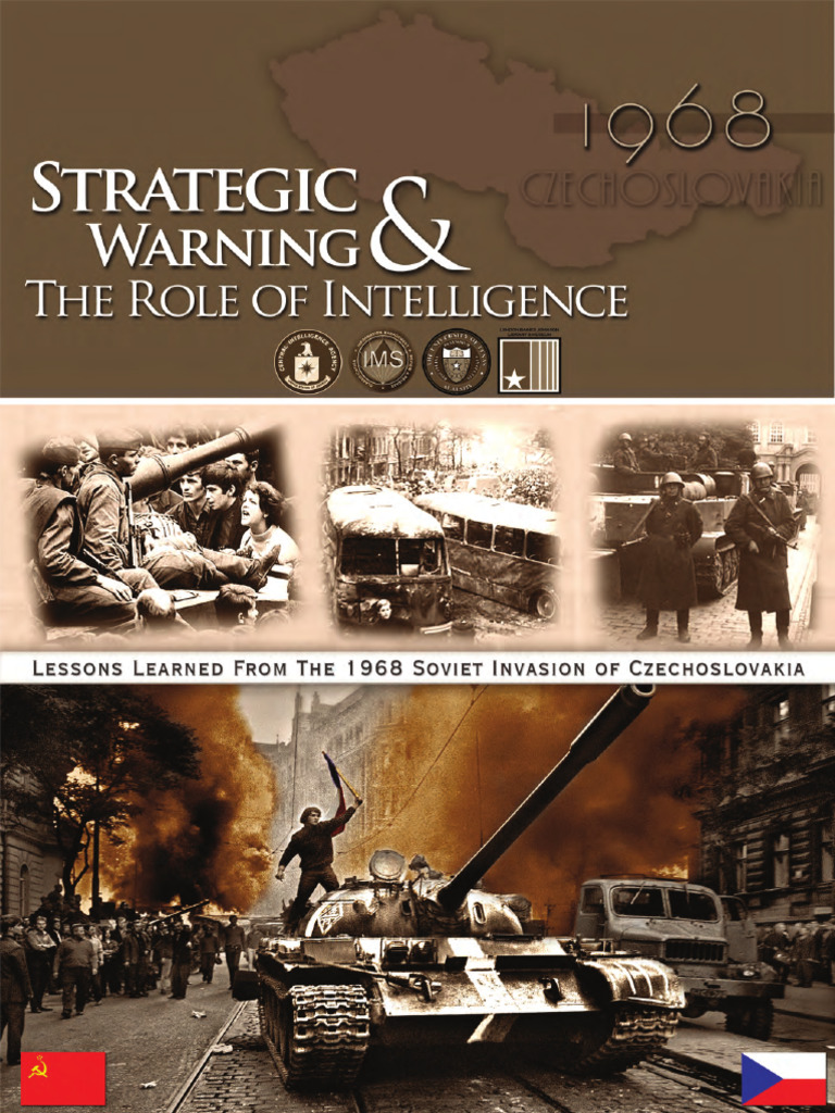 Strategic Warning & The Role of Intelligence. Lessons Learned From The 1968 Soviet Invasion of ...