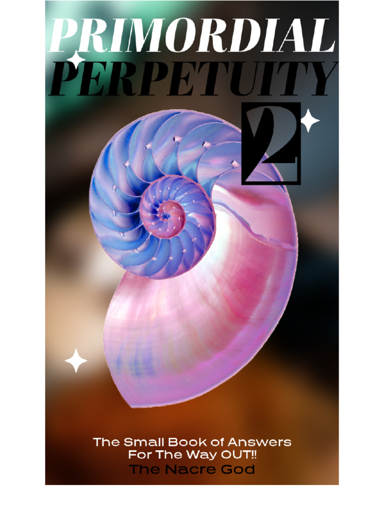 Primordial Perpetuity 2 - The Small Book of Answers For The WAY OUT ...