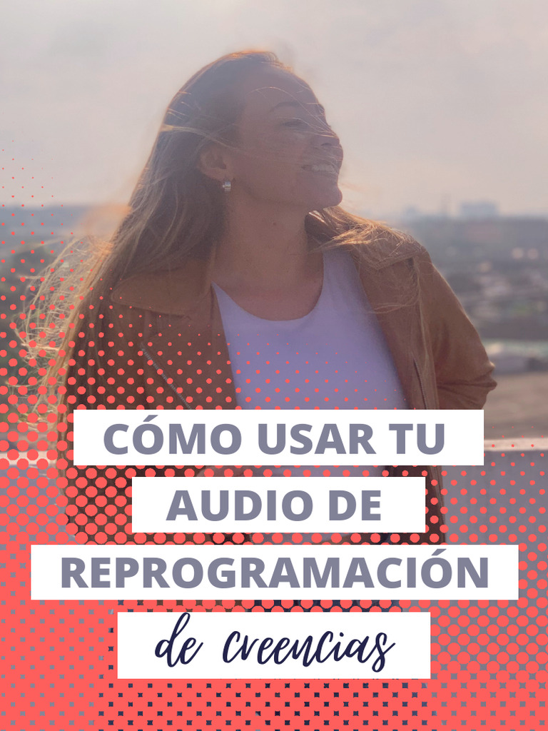 Cómo Usar Tu Audio de Reprogramación | PDF | Relaciones personales, crianza y desarrollo ...
