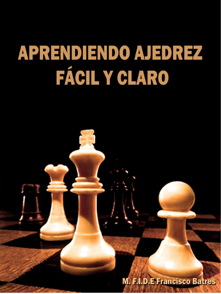 Libro de Ajedrez Fácil y Claro - MF Francisco Batres (2018) | PDF | Ajedrez | Aperturas de ajedrez