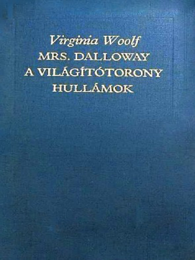 Virginia Woolf - Mrs. Dalloway, A világítótorony, Hullámok | PDF
