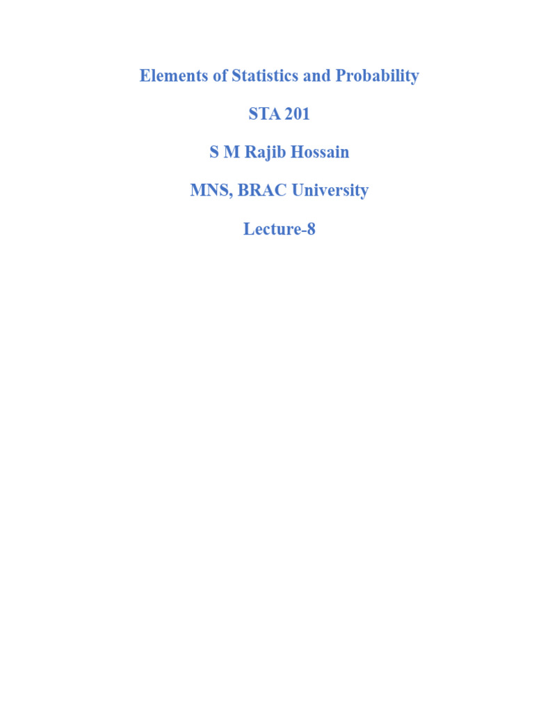 Elements of Statistics and Probability STA 201 S M Rajib Hossain MNS, BRAC University Lecture-8 ...