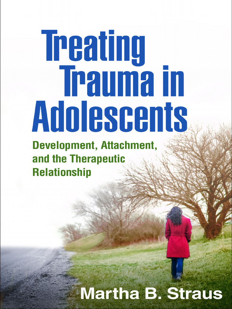 Treating Trauma in Adolescents - Development, Attachment, and The ...