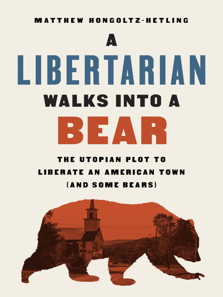 A Libertarian Walks Into A Bear The Utopian Plot To Liberate An ...