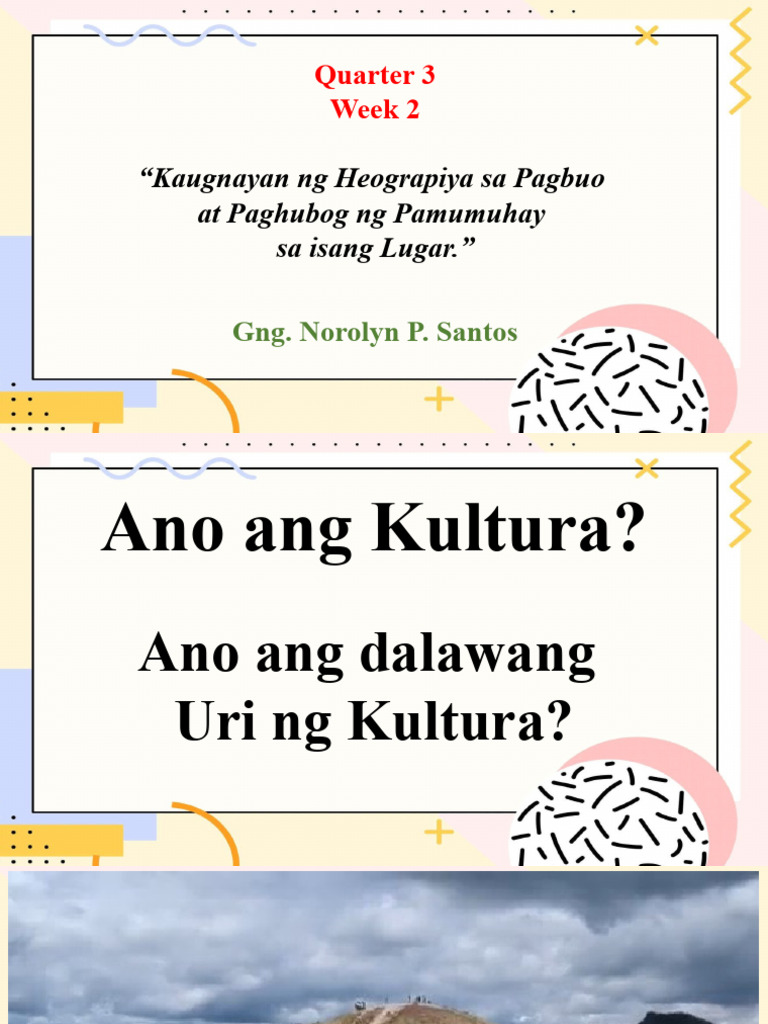 Quarter 3 Week 2: "Kaugnayan NG Heograpiya Sa Pagbuo at Paghubog NG ...