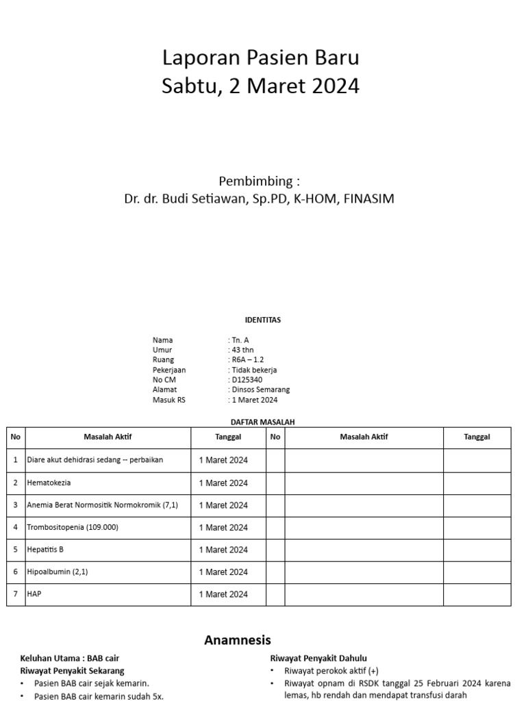 Laporan Pasien Baru Sabtu, 2 Maret 2024: Pembimbing: Dr. Dr. Budi Setiawan, SP - PD, K-HOM ...