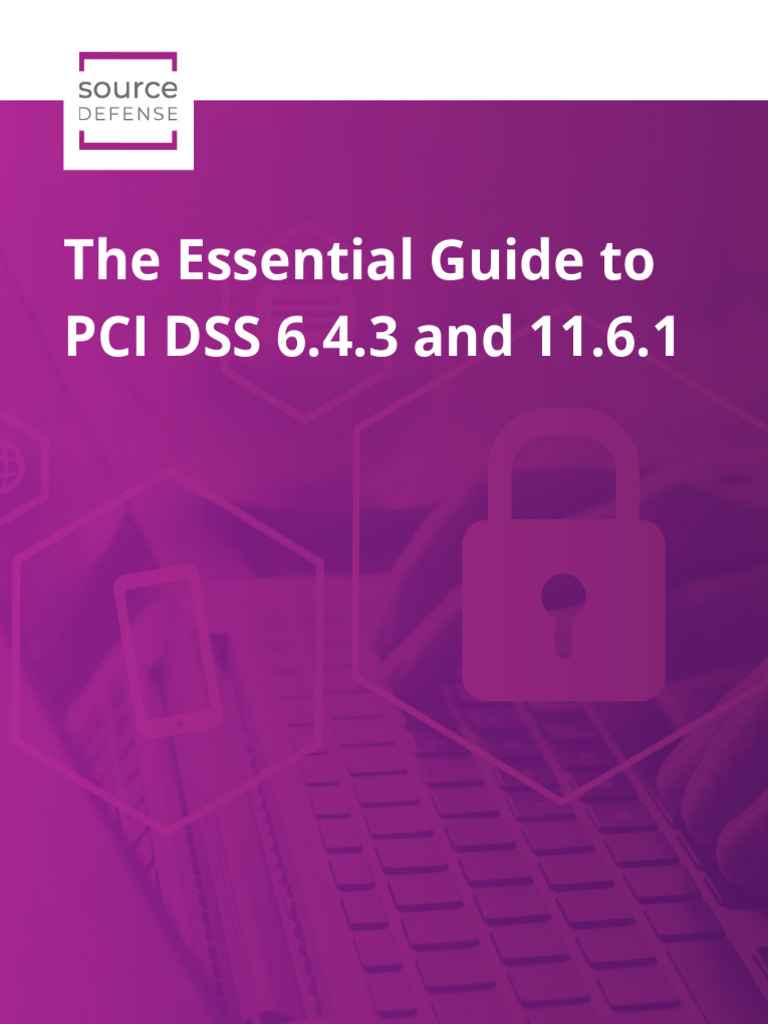 Source Defense - The Essential Guide To PCI DSS 6.4.3 and 11.6.1 | PDF ...