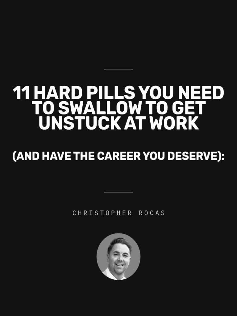 11 Hard Pills You Need To Swallow To Get Unstuck at Work (And Have The ...