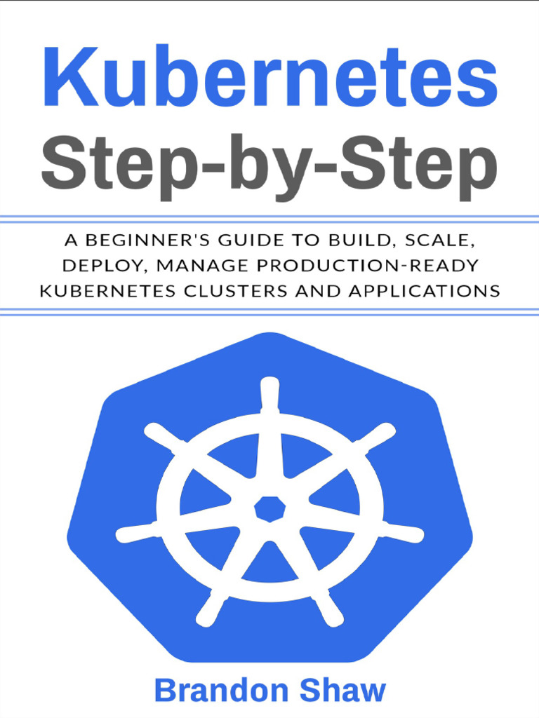 Kubernetes Step-by-Step - A Beginner - S Guide To Build, Scale, Deploy ... Kubernetes Step-by-Step - A Beginner - S Guide To Build, Scale, Deploy ...