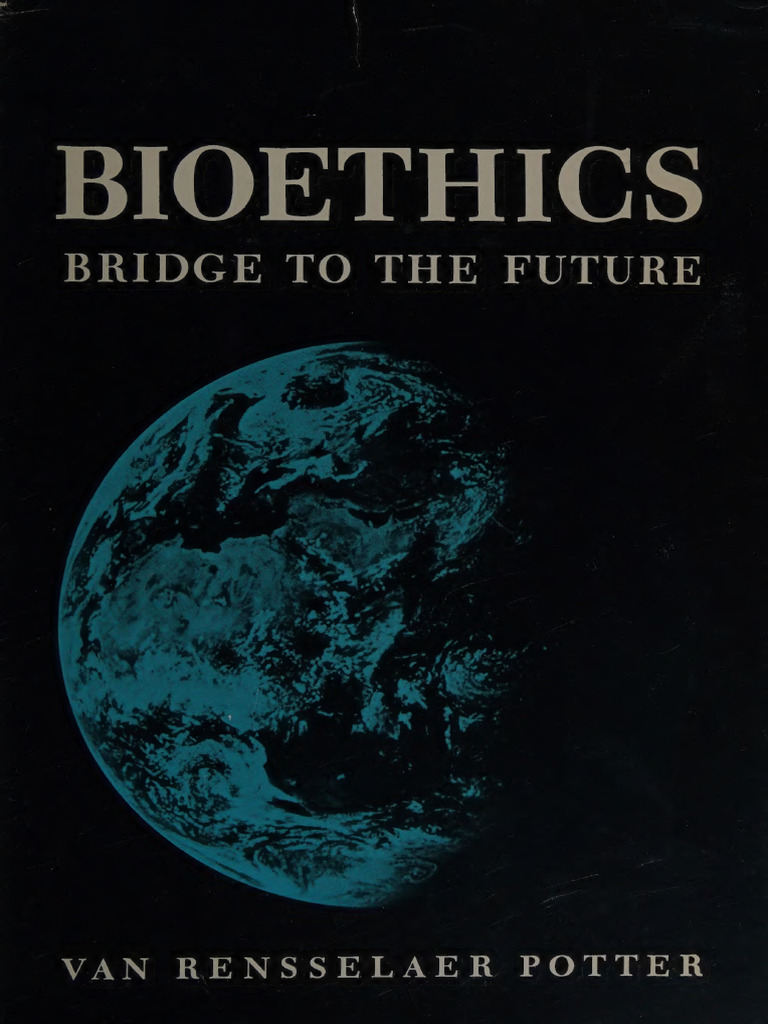 Bioethics Bridge To The Future - Potter, Van Rensselaer, 1911 - 1971 ...