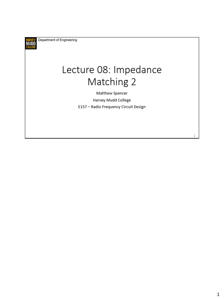 Lecture 08: Impedance Matching 2: Matthew Spencer Harvey Mudd College E157 - Radio Frequency ...
