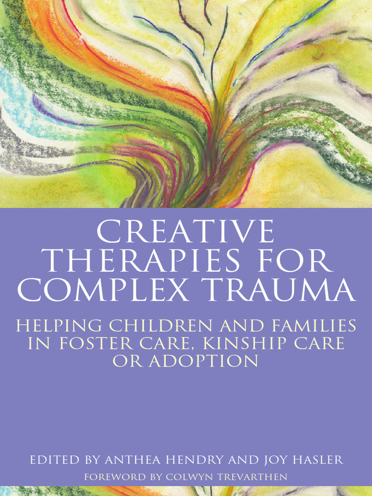 Creative Therapies For Complex Trauma: Helping Children and Families in Foster Care, Kinship ...
