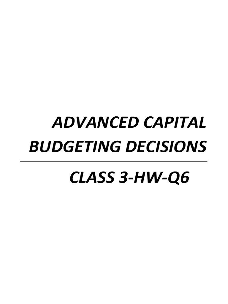 Advanced Capital Budgeting 3 HW - Q6 | PDF | Net Present Value | Investing